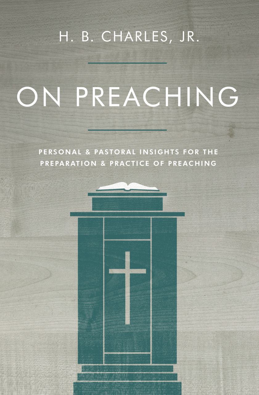 Book Review: On Preaching, by H. B. Charles - 9Marks