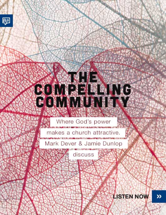 Compelling Community—A Conversation with Mark Dever & Jamie Dunlop - 9Marks