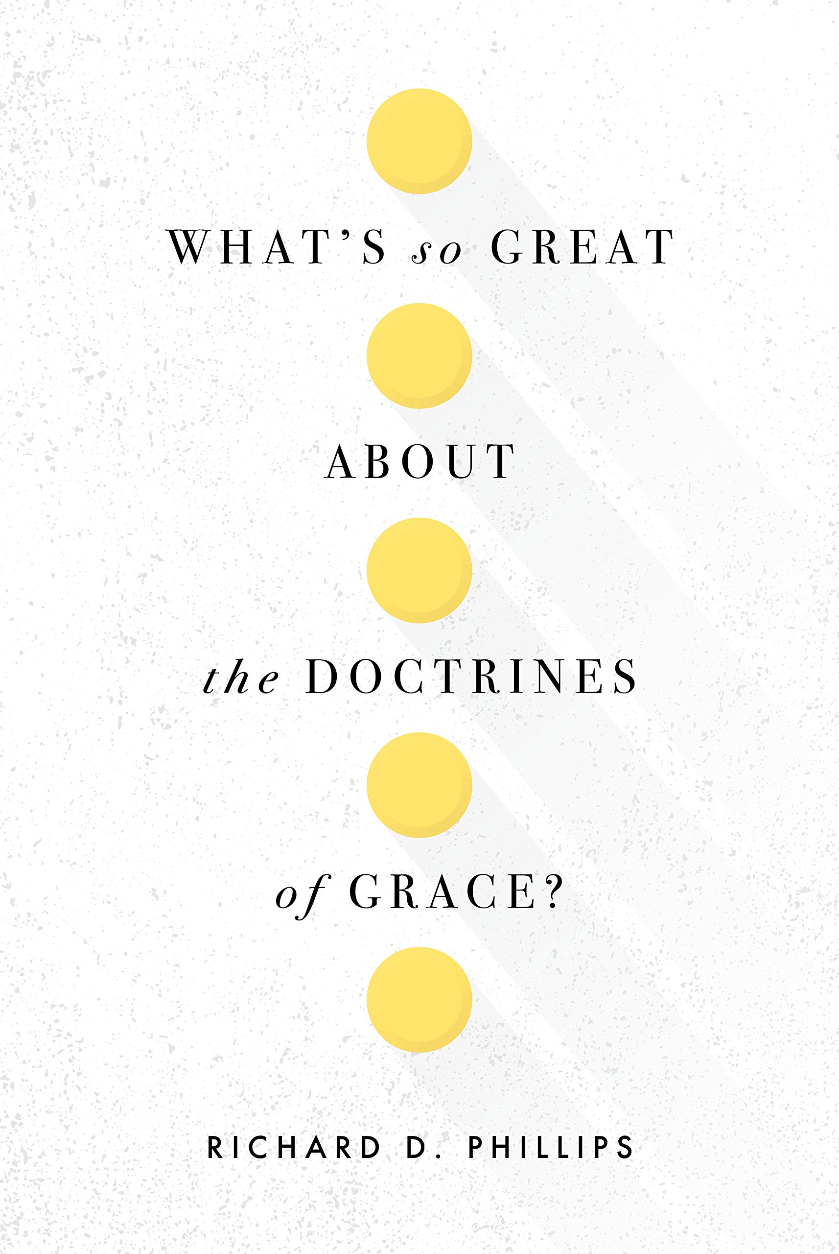 Book Review: What’s So Great About the Doctrines of Grace? by Richard ...