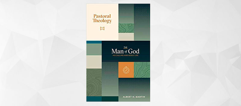 Book Review: The Man of God: Volume 1, by Albert Martin - 9Marks