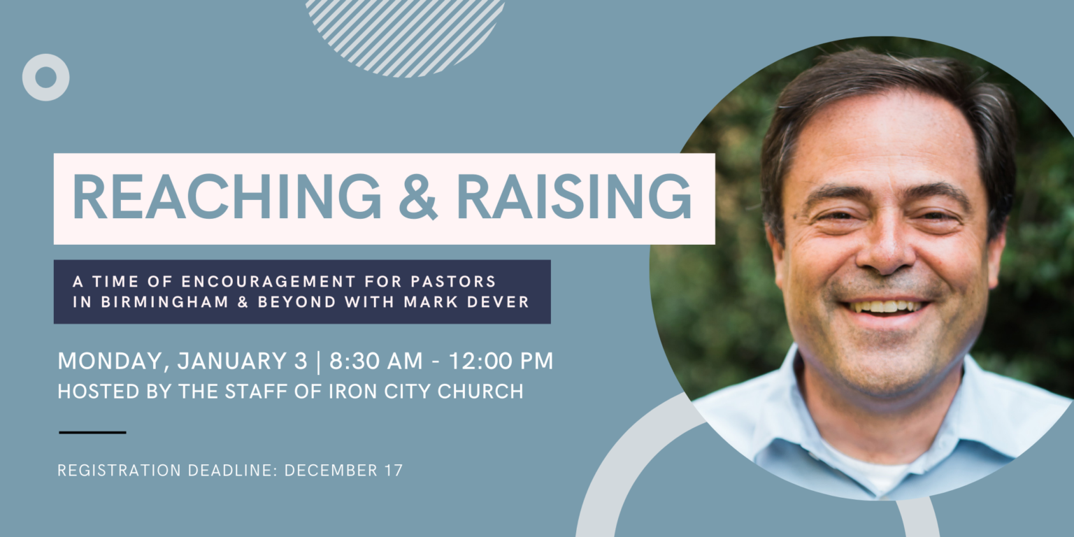 Reaching & Raising: A Time of Encouragement for Pastors with Mark Dever ...