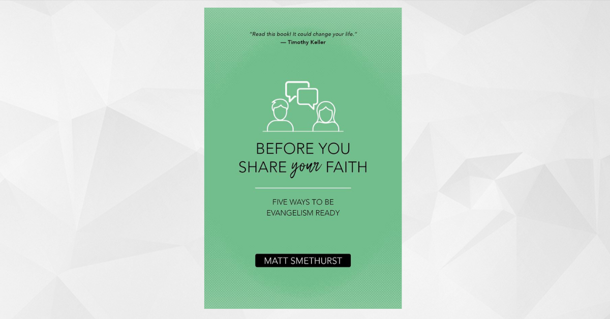 Book Review: Before You Share Your Faith, by Matt Smethurst - 9Marks