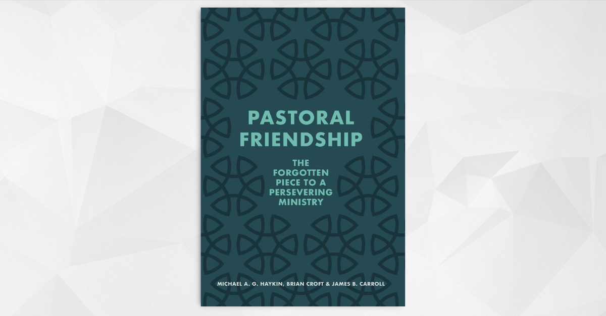 Book Review: Pastoral Friendship, by Michael A. G. Haykin, Brian Croft ...