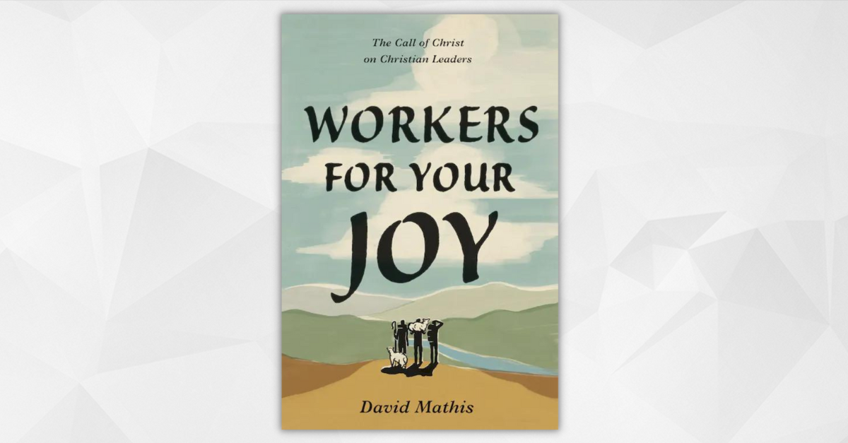 Book Review: Workers for Your Joy, by David Mathis - 9Marks