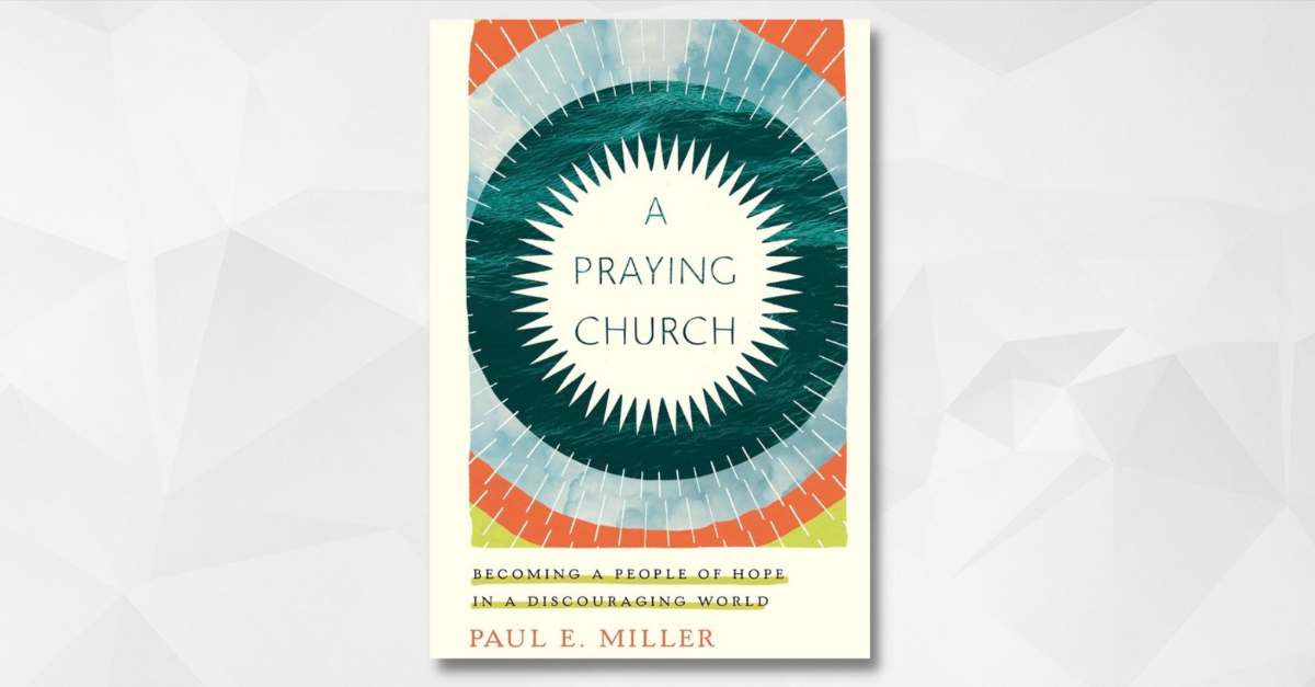 Book Review: A Praying Church, by Paul E. Miller - 9Marks