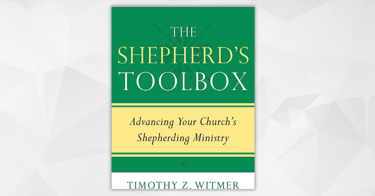 Book Review: The Shepherd’s Toolbox, by Timothy Z. Witmer - 9Marks