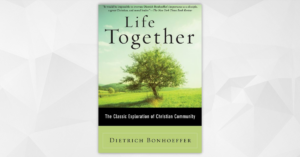 Book Review: Life Together, by Dietrich Bonhoeffer - 9Marks