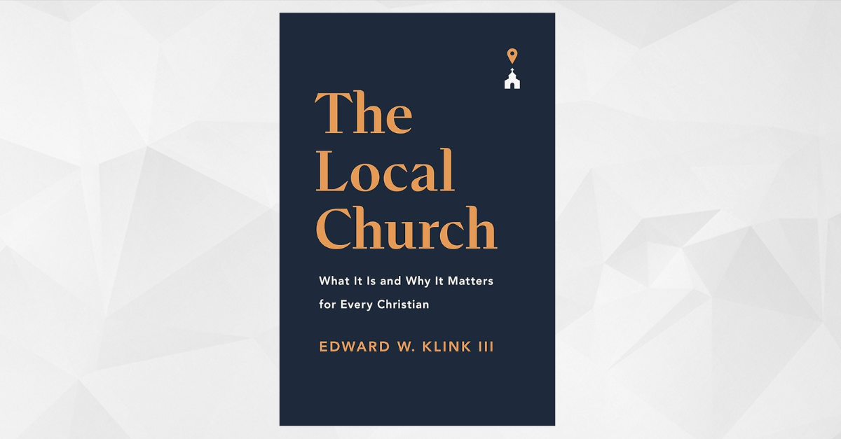 Book Review: The Local Church, by Edward W. Klink III - 9Marks