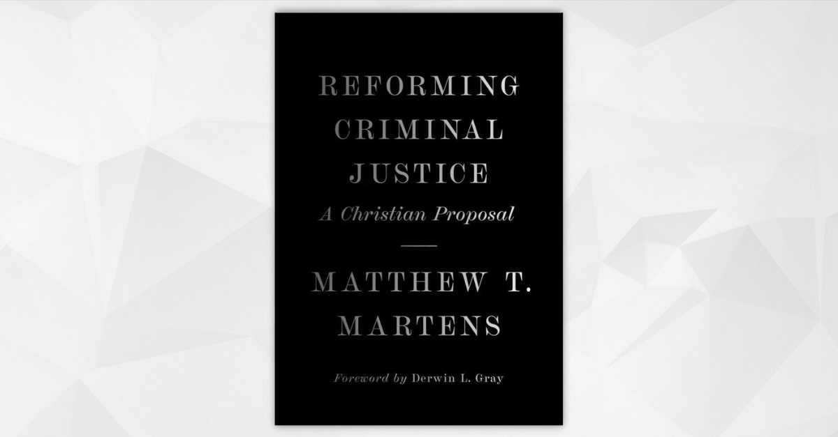 Book Review: Reforming Criminal Justice, by Matthew T. Martens - 9Marks