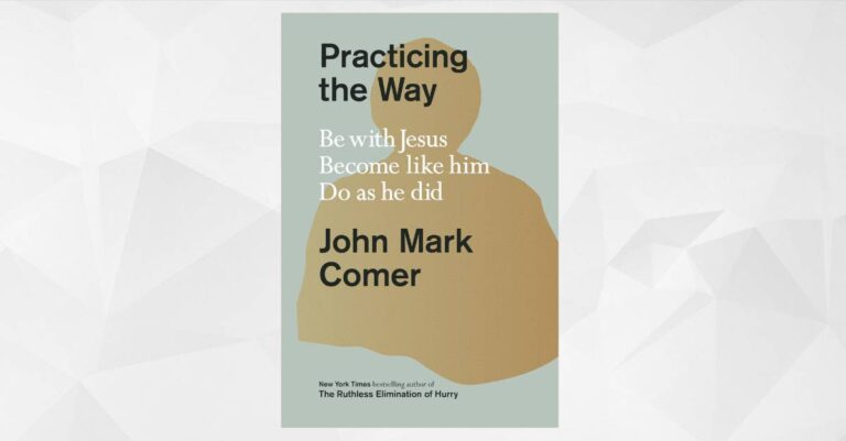 Engaging with "Practicing the Way": Nine Thoughts on John Mark Comer's Best Seller - 9Marks