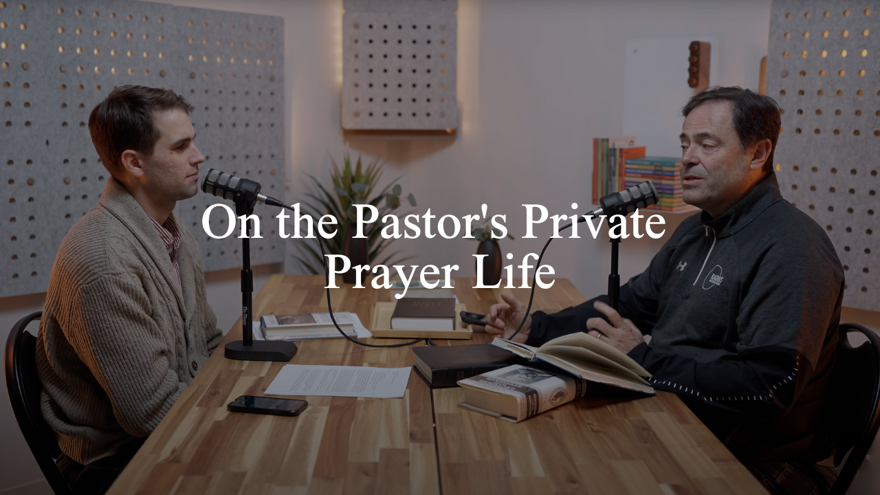 On the Pastor's Private Prayer Life - 9Marks