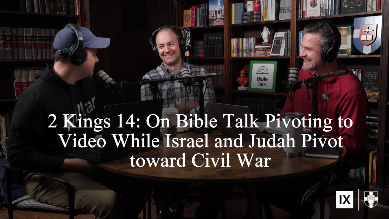 2 Kings 14: On Bible Talk Pivoting to Video While Israel and Judah ...
