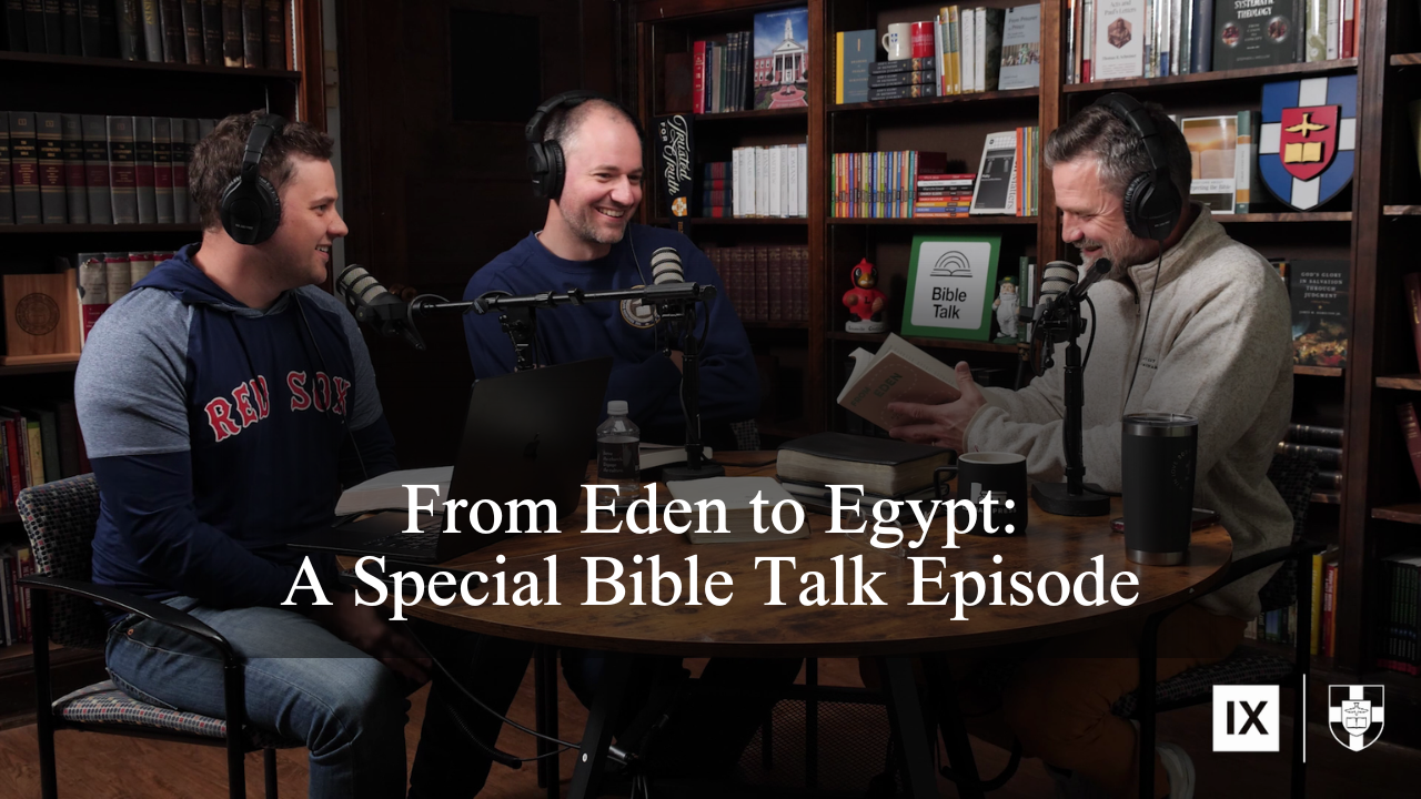 From Eden to Egypt: A Special Bible Talk Episode - 9Marks